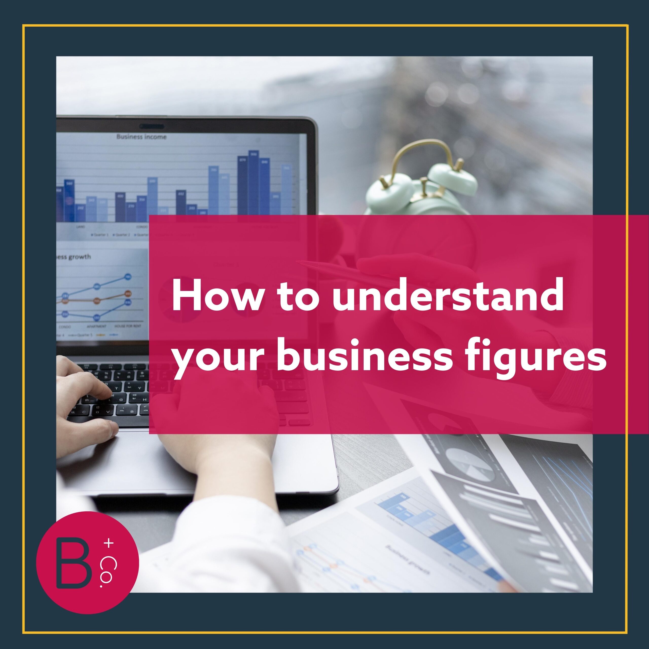 How to understand your business figures - Bickerstaff & Co.